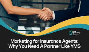 Marketing for Insurance Agents: Why You Need A Partner Like YMS